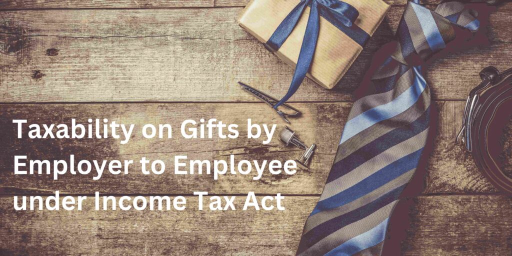 Taxability on gifts by employer to employee under Income Tax Act